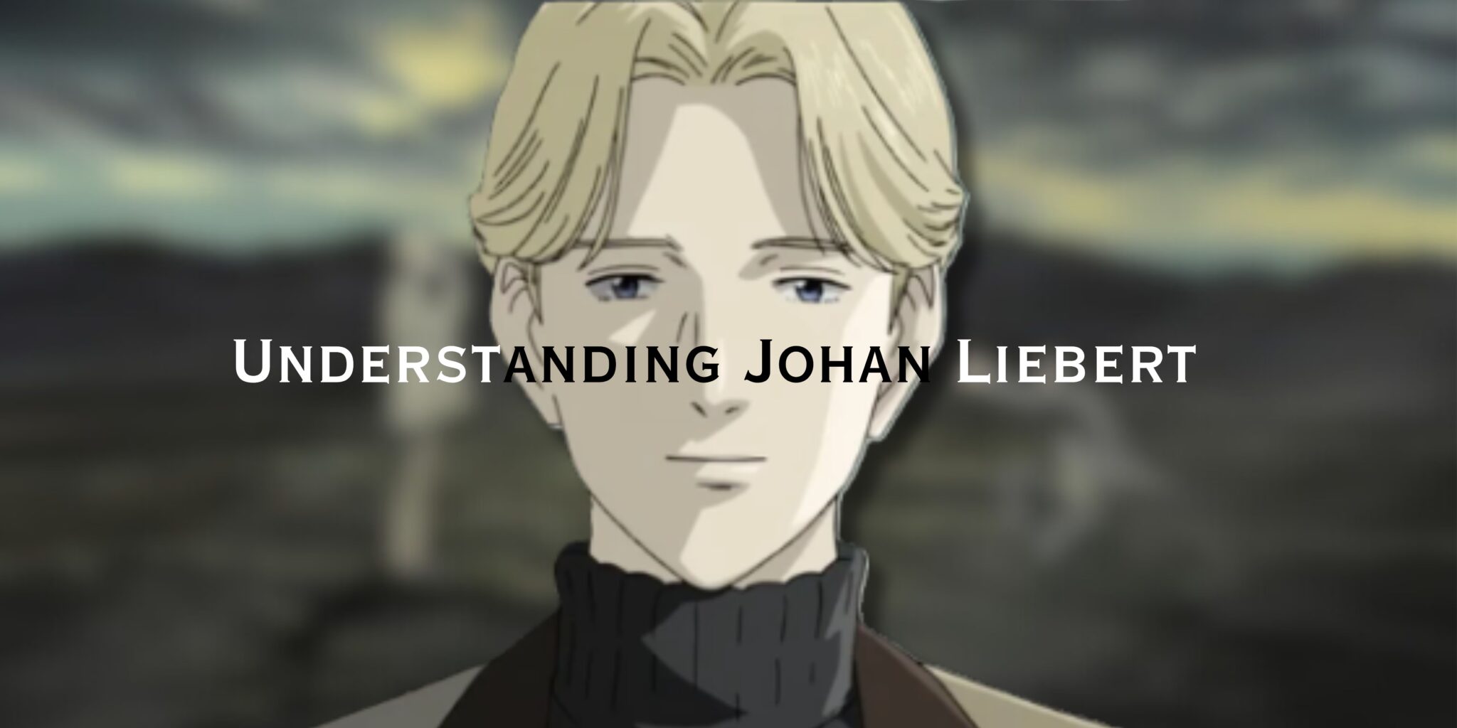Johan Liebert Character Analysis: The Psychology Behind a Human Monster ...